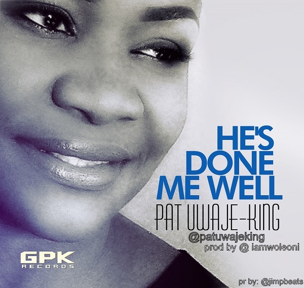 Music: Pat Uwaje-King – ‘He’s Done Me Well’ – Gospel Centric