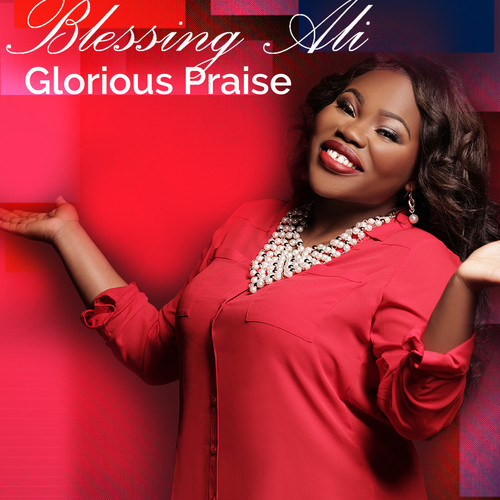 MUSIC: Blessing Ali – ‘Glorious Praise’ | @BlessingAli1 | – Gospel Centric