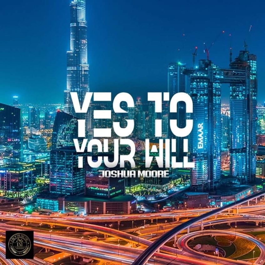 Singer Joshua Moore Releases News Single And Says “Yes To Your Will ...