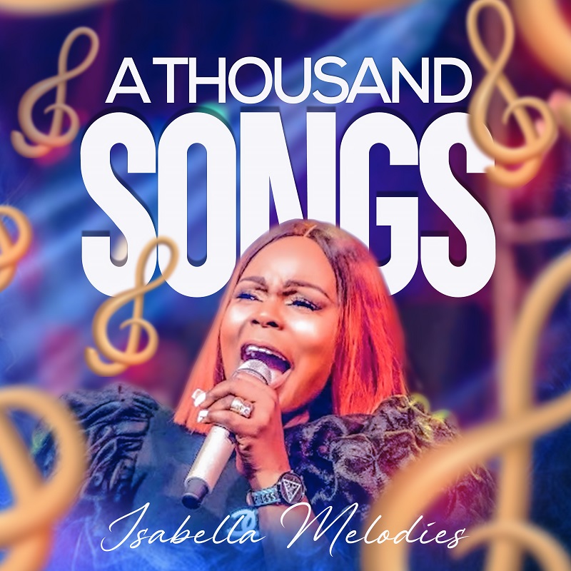 Isabella Melodies – “A Thousand Songs” | @isabellamelodie | – Gospel ...