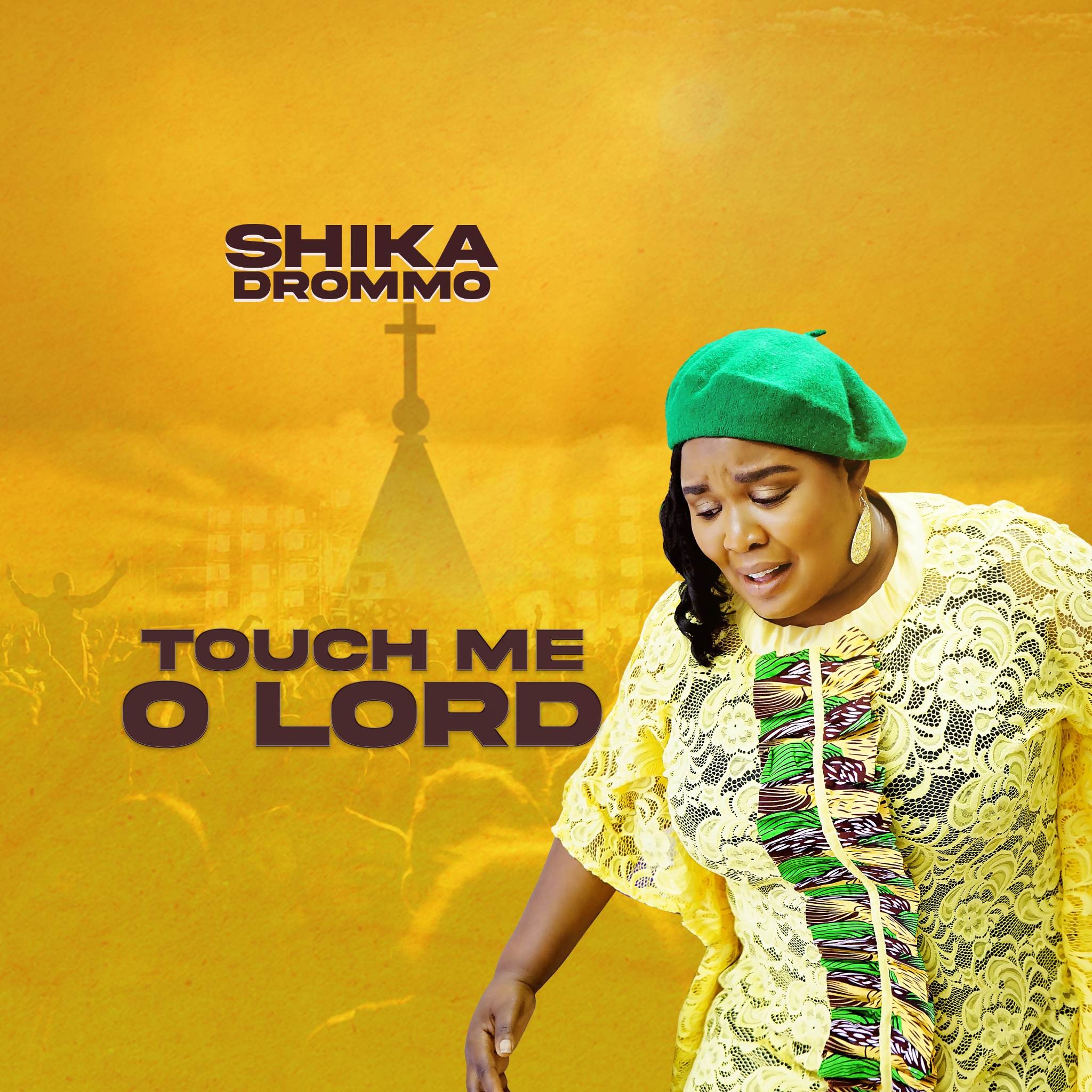 Shika Drommo – “Touch Me O Lord” || – Gospel Centric