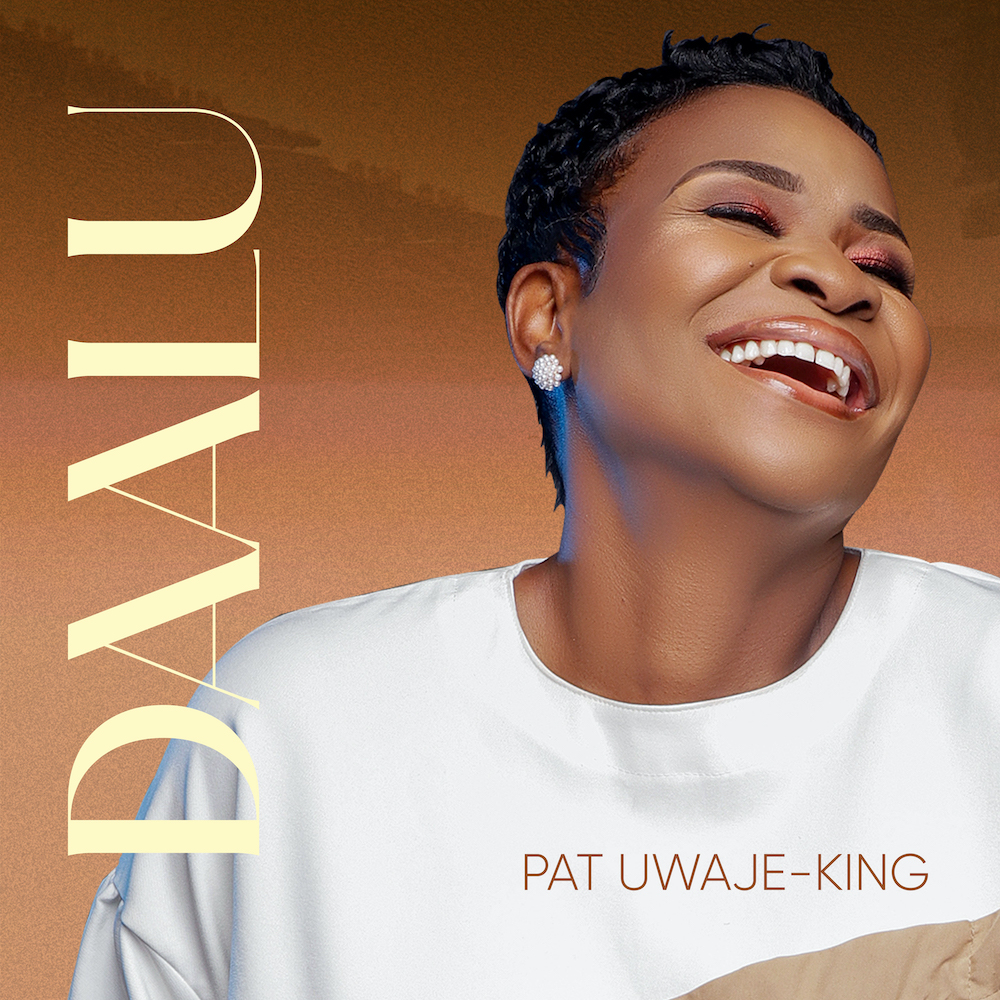 Pat Uwaje-King – “Daalu” | @patuwajeking | – Gospel Centric