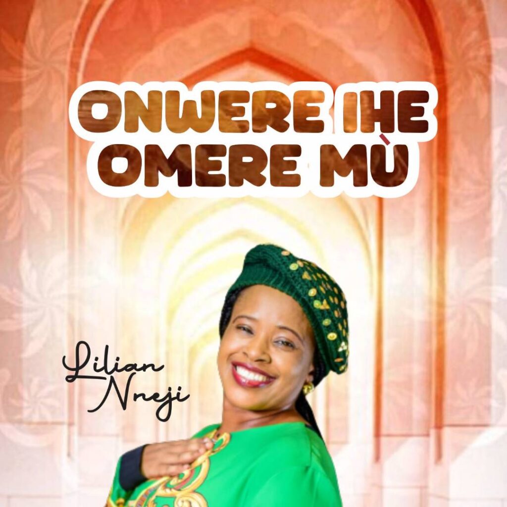 Lilian Nneji – “Onwere Ihe Omere Mú” || – Gospel Centric