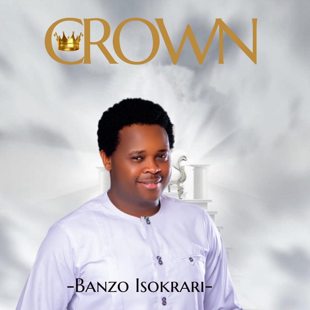 Banzo Isokrari – “Crown” || – Gospel Centric