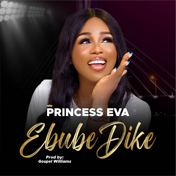Princess Eva – “Ebubedike” || – Gospel Centric