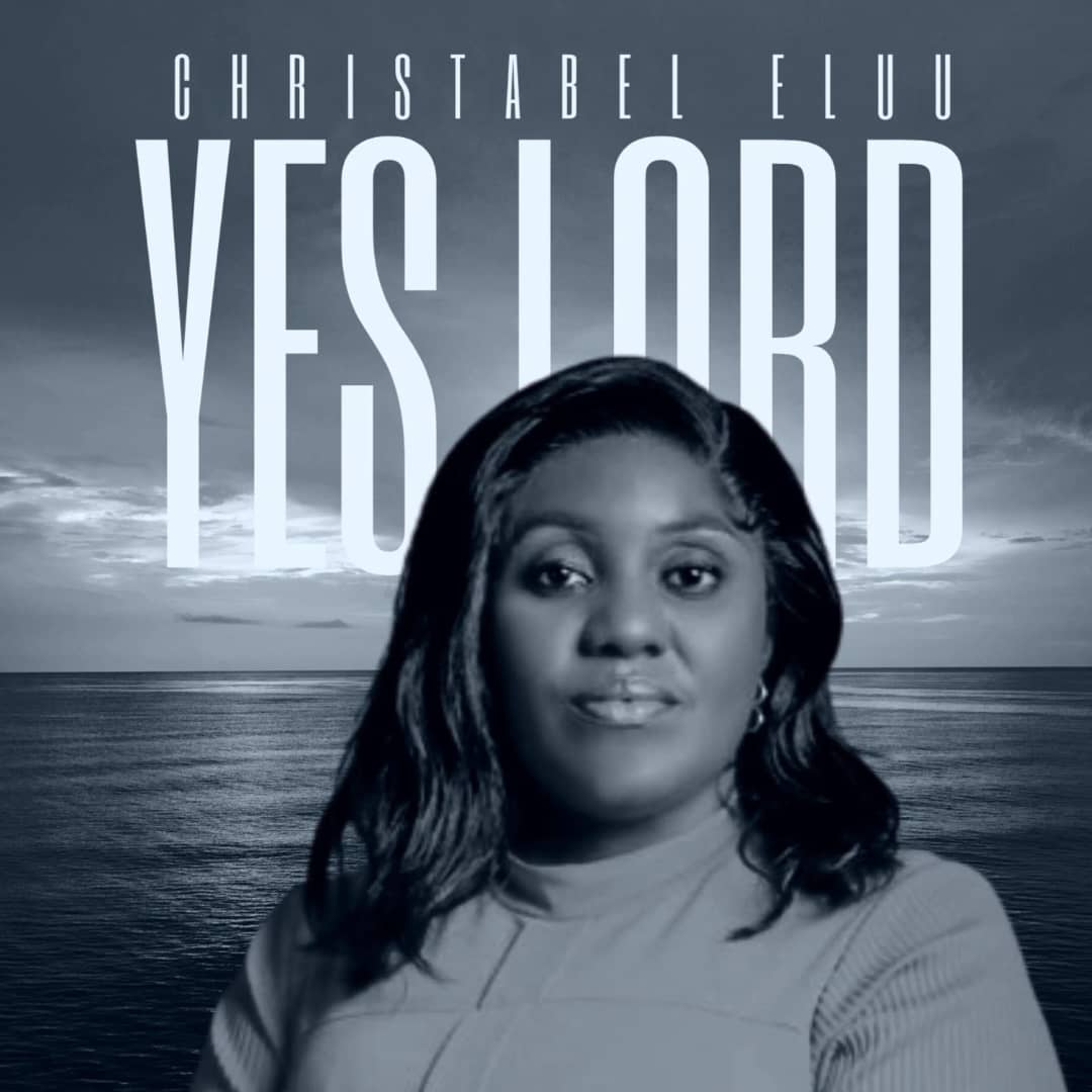 Christabel Eluu – “Yes Lord” | @Eluuchristabel | – Gospel Centric