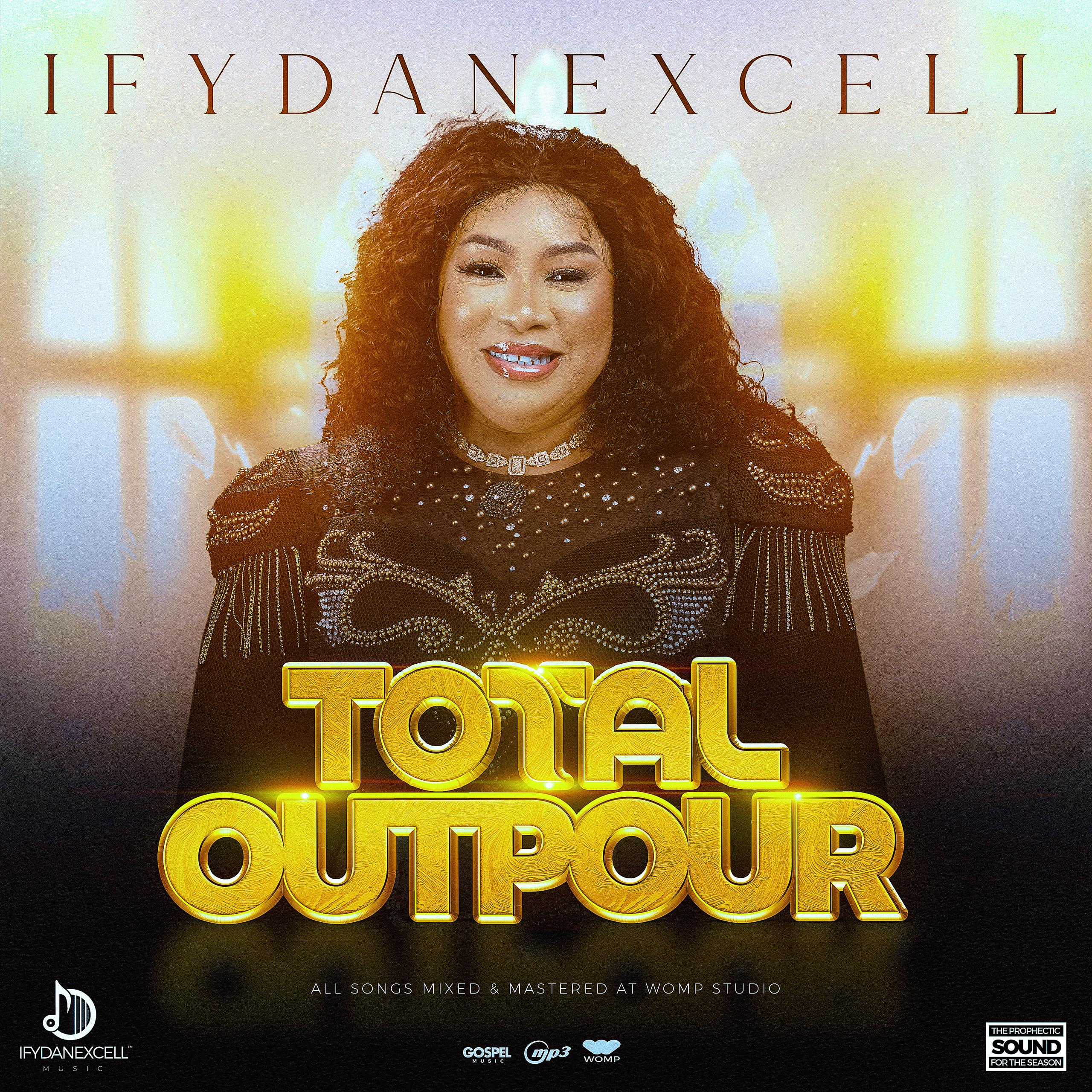 Ify Dan Excell Releases New Album “Total Outpour” – A Re-Awakening Of ...