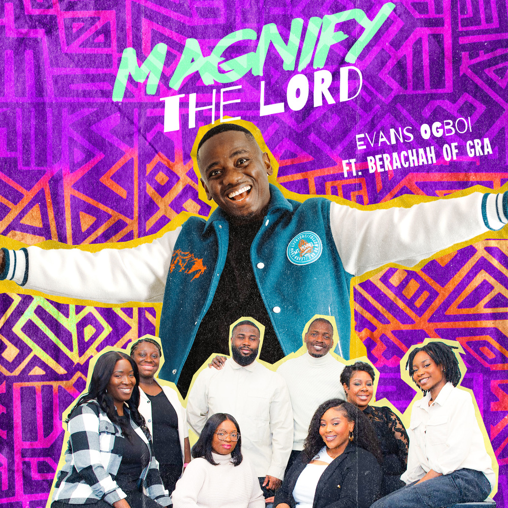 Evans Ogboi – “Magnify The Lord” | Feat. Berachah of GRA | @OgboiEvans ...