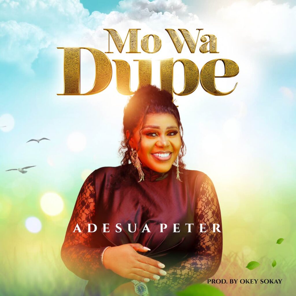 Adesua Peter Releases Debut Single “Mo Wa Dupe” || – Gospel Centric