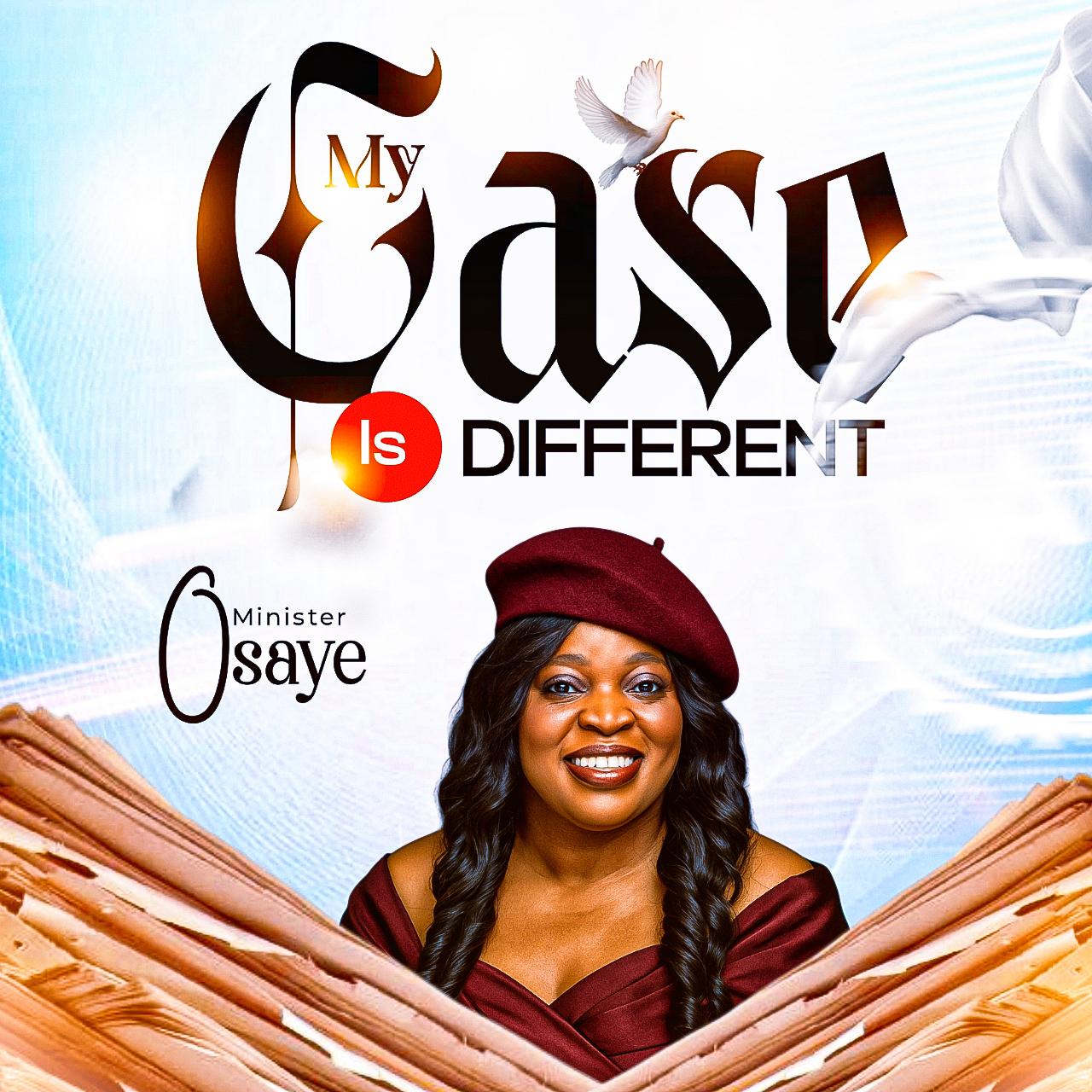 Minister Osaye – “My Case Is Different” || – Gospel Centric